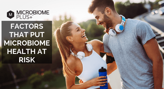 FACTORS THAT PUT MICROBIOME HEALTH AT RISK – Microbiome Plus+